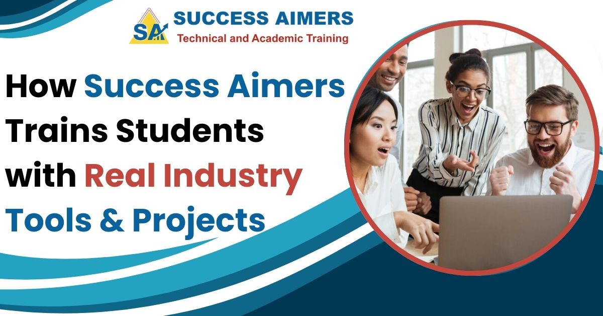 How Success Aimers Trains Students With Real Industry Tools & Projects